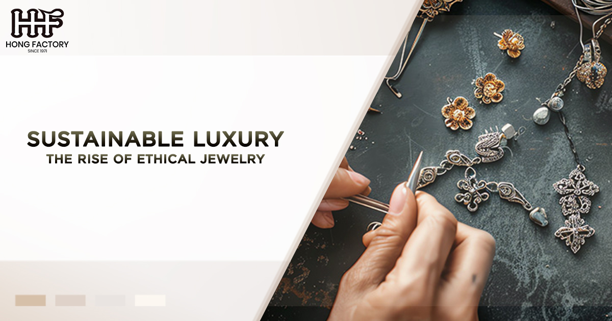 Sustainable Luxury : The Rise of Ethical Jewelry
