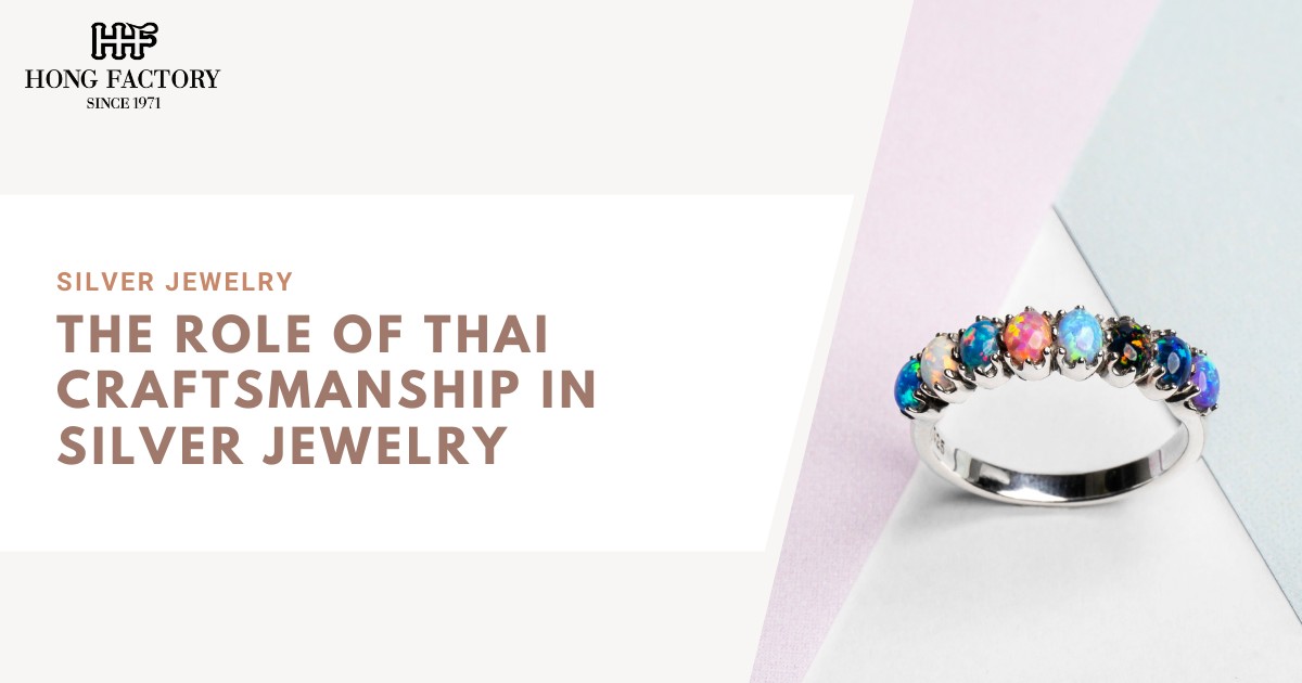 The Role of Thai Craftsmanship in Silver Jewelry