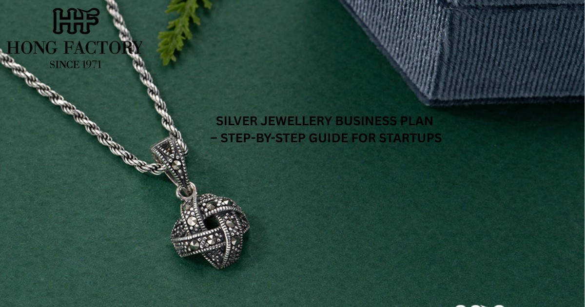 SILVER JEWELLERY BUSINESS PLAN – STEP-BY-STEP GUIDE FOR STARTUPS